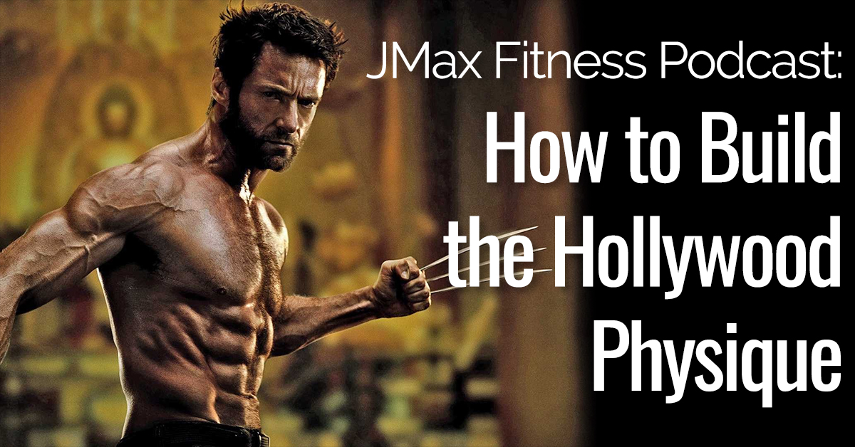 JMax Fitness Podcast: How to Build the Hollywood Physique (With Alain Gonzalez) - JMax Fitness