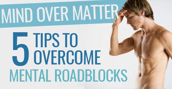 Mind Over Matter: 5 Tips To Overcome Mental Roadblocks - JMax Fitness